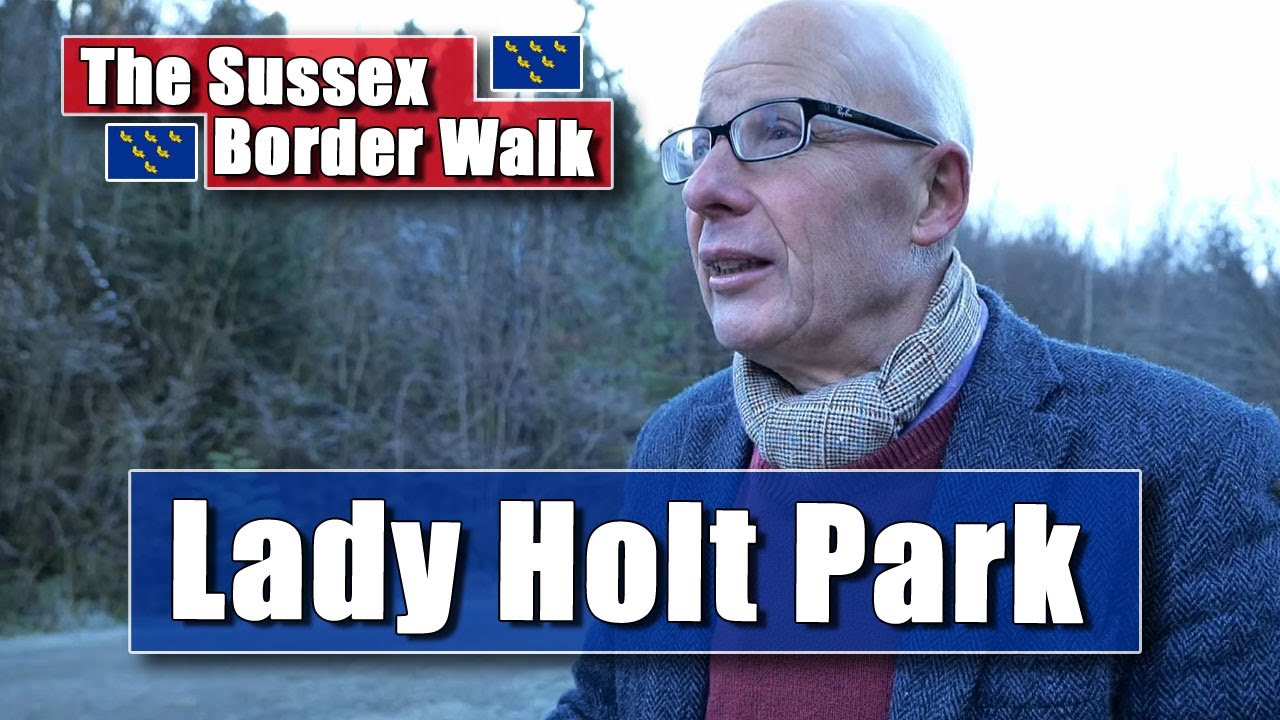 Sussex Border Walk | Lady Holt Park and the Smugglers - YouTube