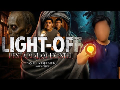 LIGHT OFF : PESTA MALAM HOSTEL 3 - TRUE HORROR SERIES
