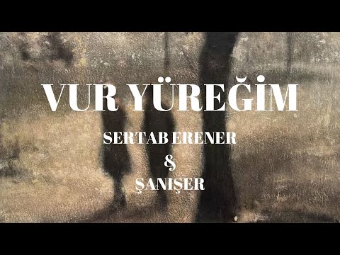 Tanrı unutmuş olsa da | Sertab Erener & Şanışer - Vur Yüreğim Sözleri/Lyrics