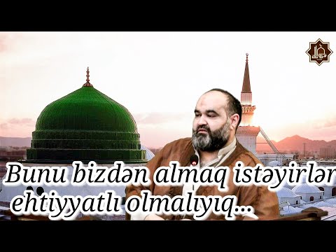 Axund Azər - Bunu bizdən almaq istəyirlər ehtiyyatlı olmalıyıq...