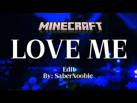 Love Me Minecraft Edit By: SaberNoobie 