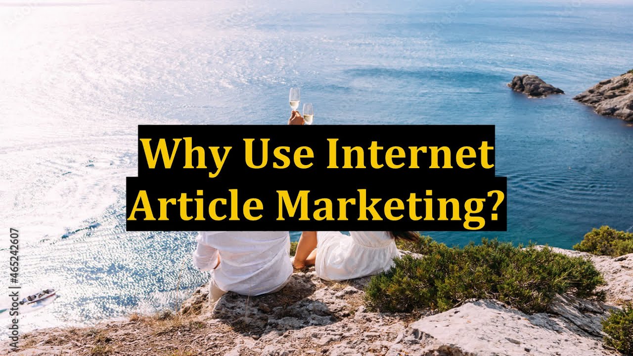 Why Use Internet Article Marketing? - YouTube