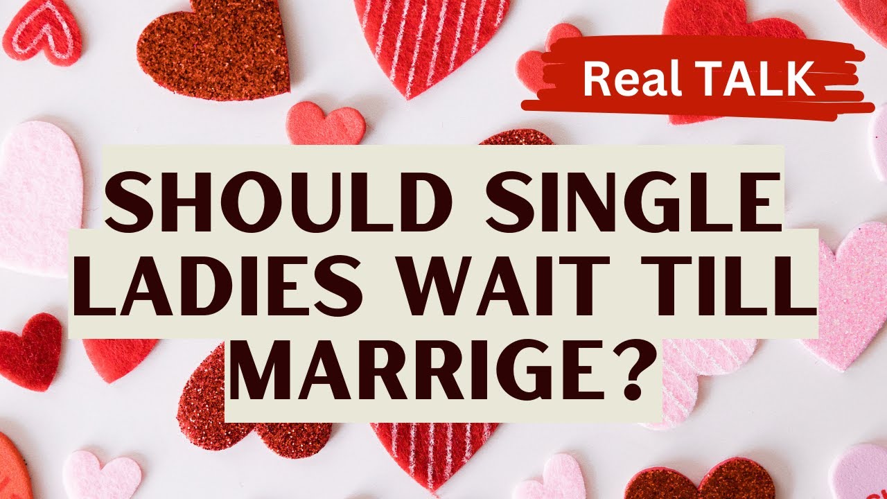 Wait Until The Time Is Right Should Singleladies Wait Does The