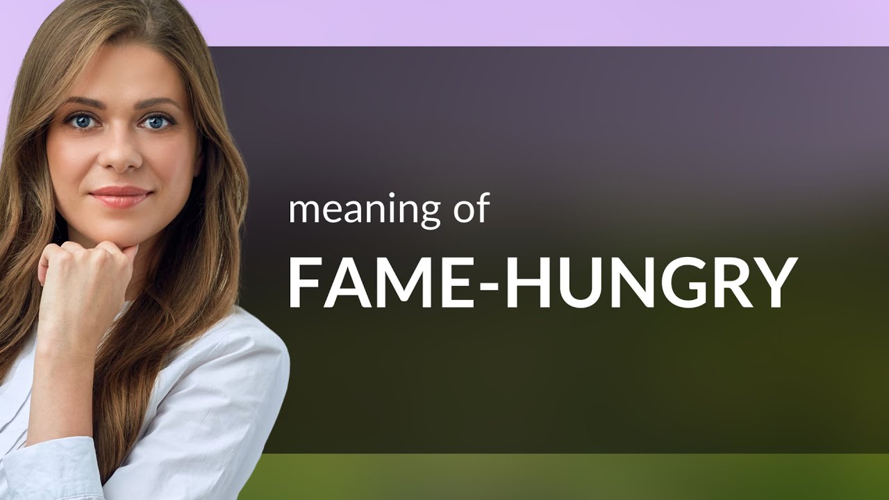 Understanding "Fame-Hungry": A Guide for English Learners - YouTube