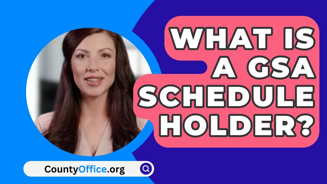 What Is A GSA Schedule Holder? - CountyOffice.org - YouTube