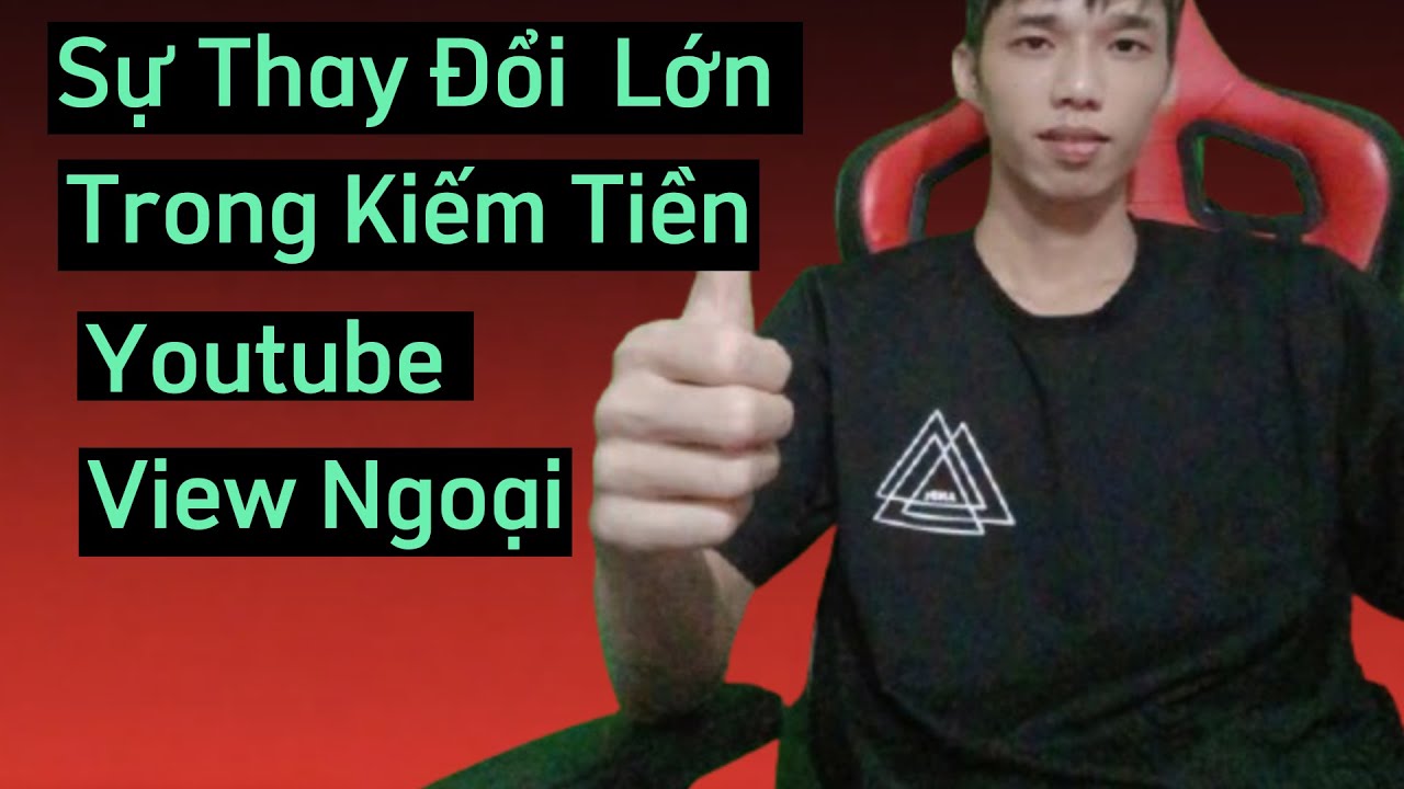 Sự Thay Đổi Lớn Trong Kiếm Tiền Youtube View Ngoại ! Sp Youtube VN ...