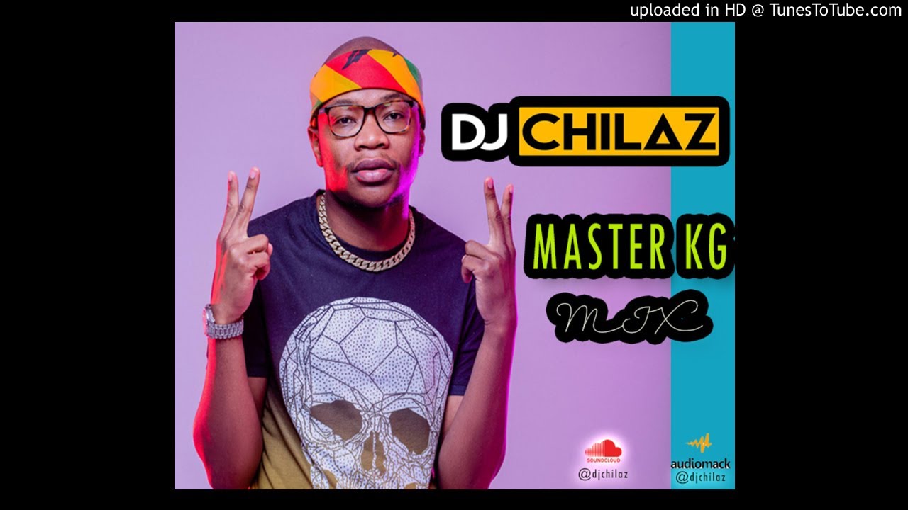 DJ CHILAZ .MASTER KG MIX - YouTube