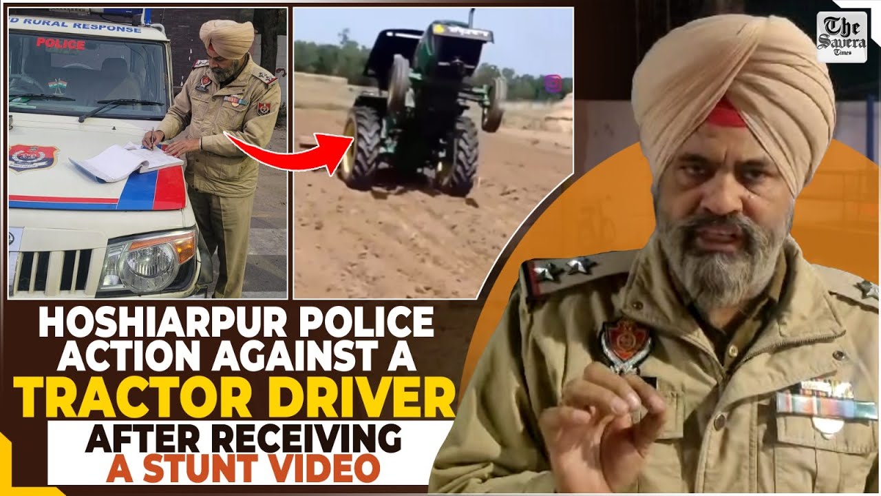 Hoshiarpur Police action against a tractor driver after receiving a ...