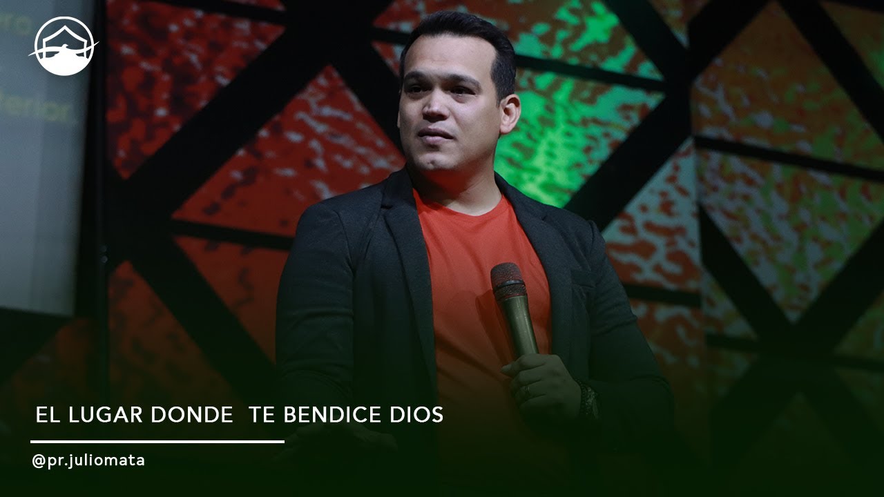 EL LUGAR DONDE TE BENDICE DIOS / Pastor Julio Mata - YouTube