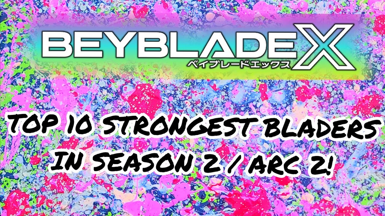 TOP 10 STRONGEST BLADERS IN BEYBLADE X ARC 2 / SEASON 2! - YouTube