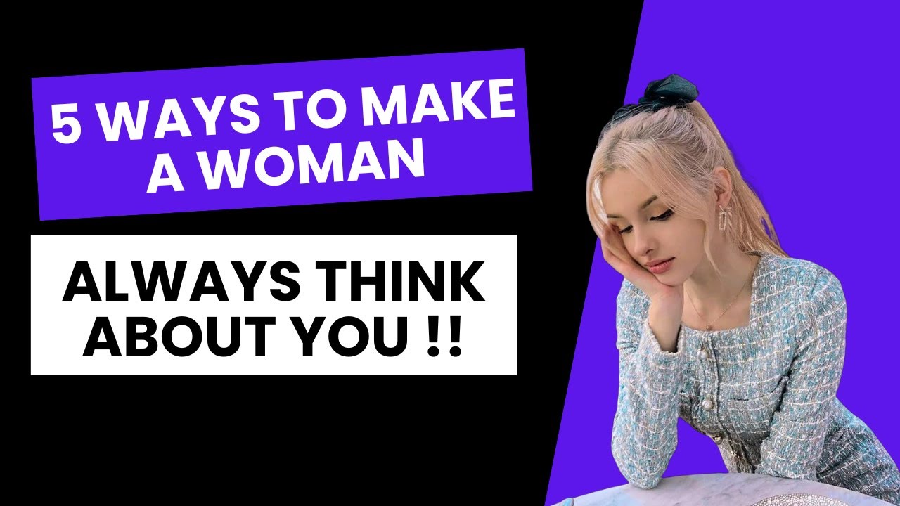 5 Ways to Make A Girl Always Think About You, Have You Tried - YouTube