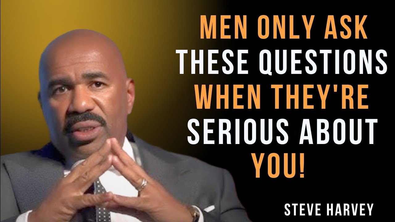MEN ONLY ASK THESE QUESTIONS WHEN THEY’RE SERIOUS ABOUT YOU! 💍 ️ | Steve Harvey Motivation - YouTube