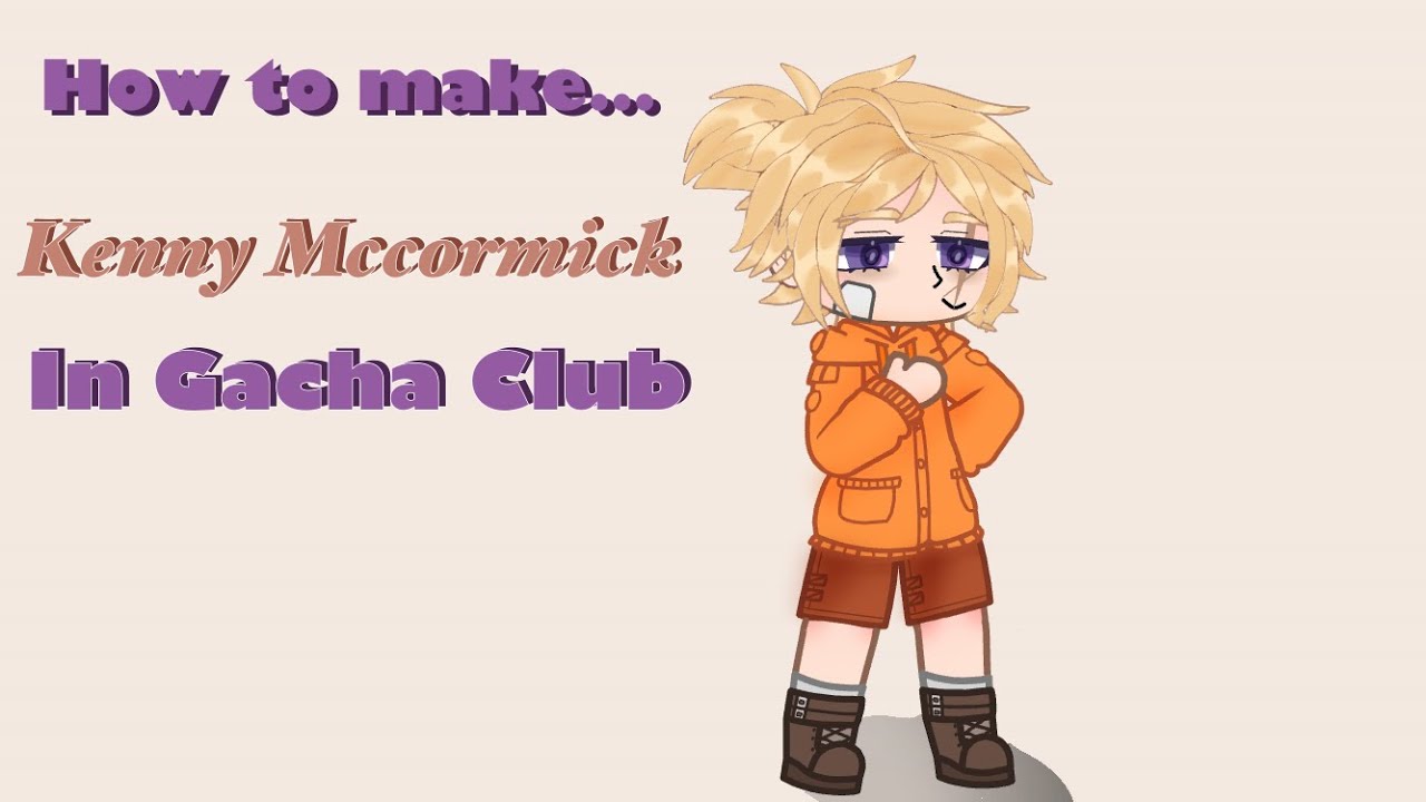How To Make Kenny Kenneth Mccormick On Gacha Club First Video read how-to-make-kenny-kenneth-mccormick-on-gacha-club-first-video-read