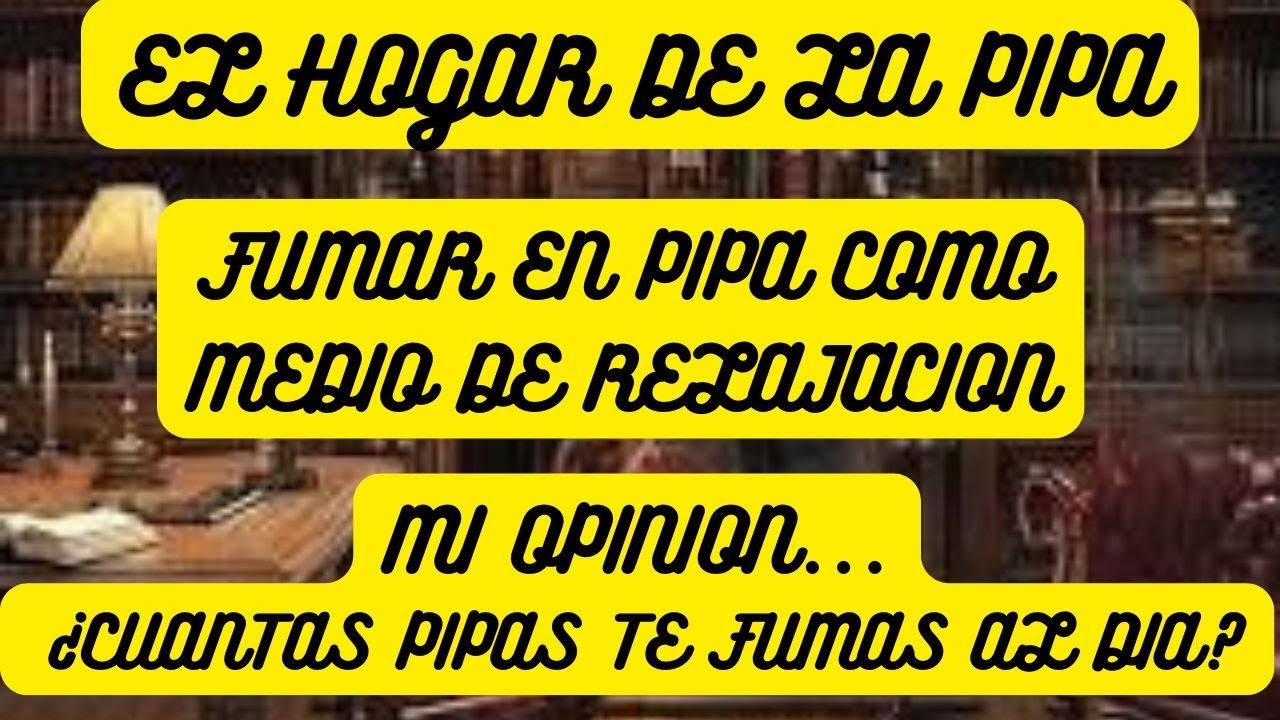FUMAR EN PIPA COMO MEDIO DE RELAJACION - YouTube