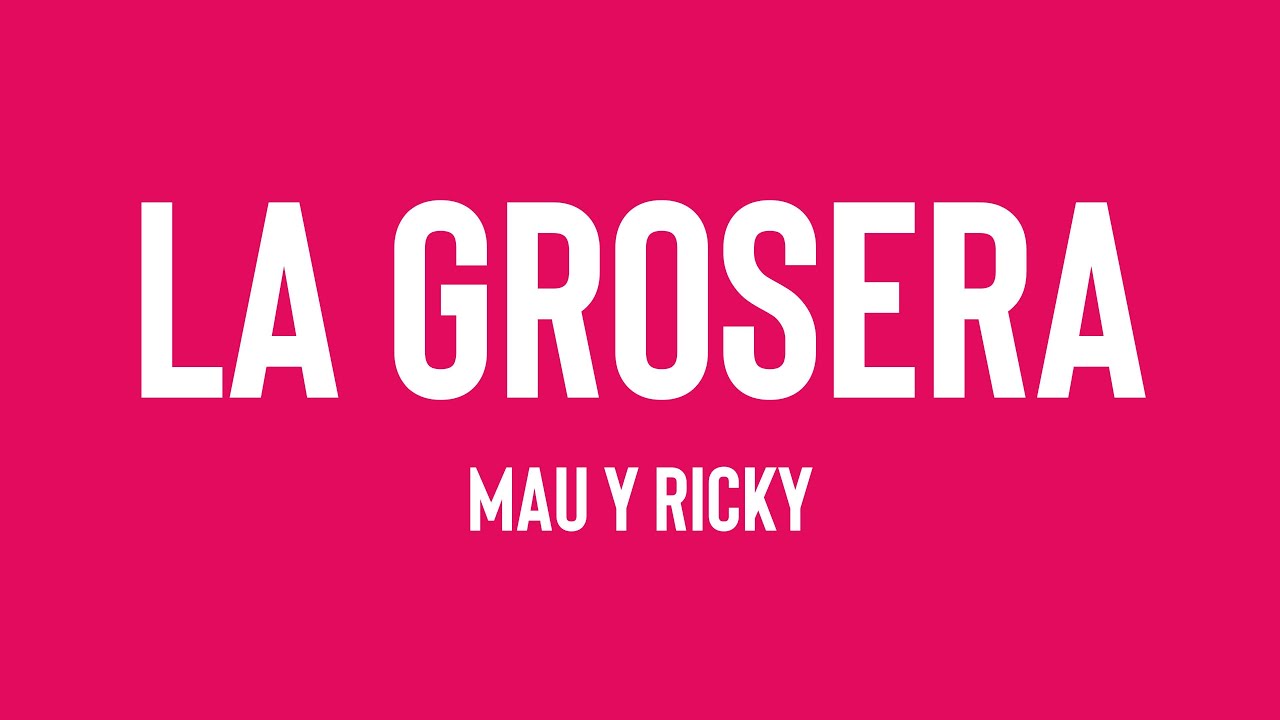 La Grosera - Mau y Ricky (Lyrics Version) 🎙 - YouTube
