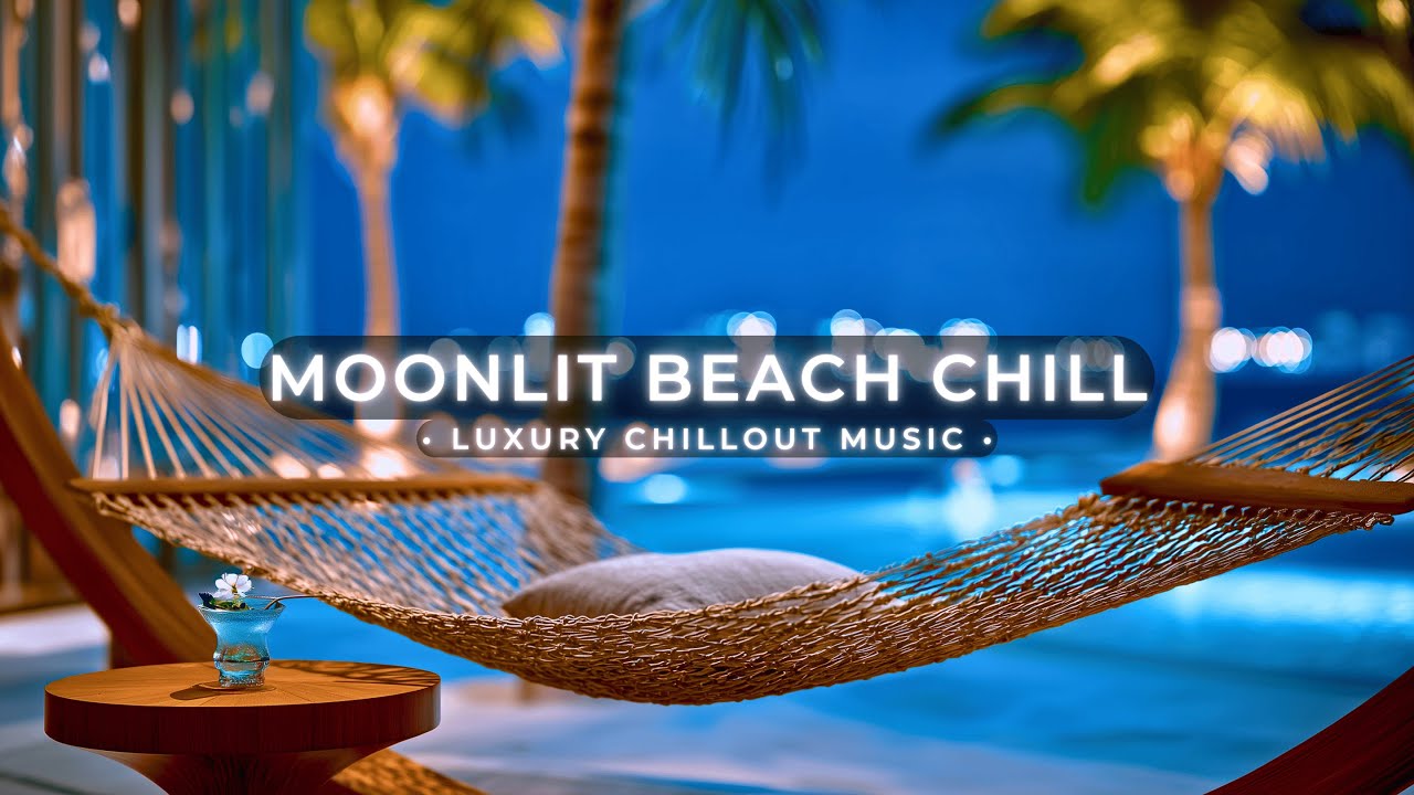 Moonlit Beach Chill ~ Relaxing Late Night Chillout & Tropical Midnight ...