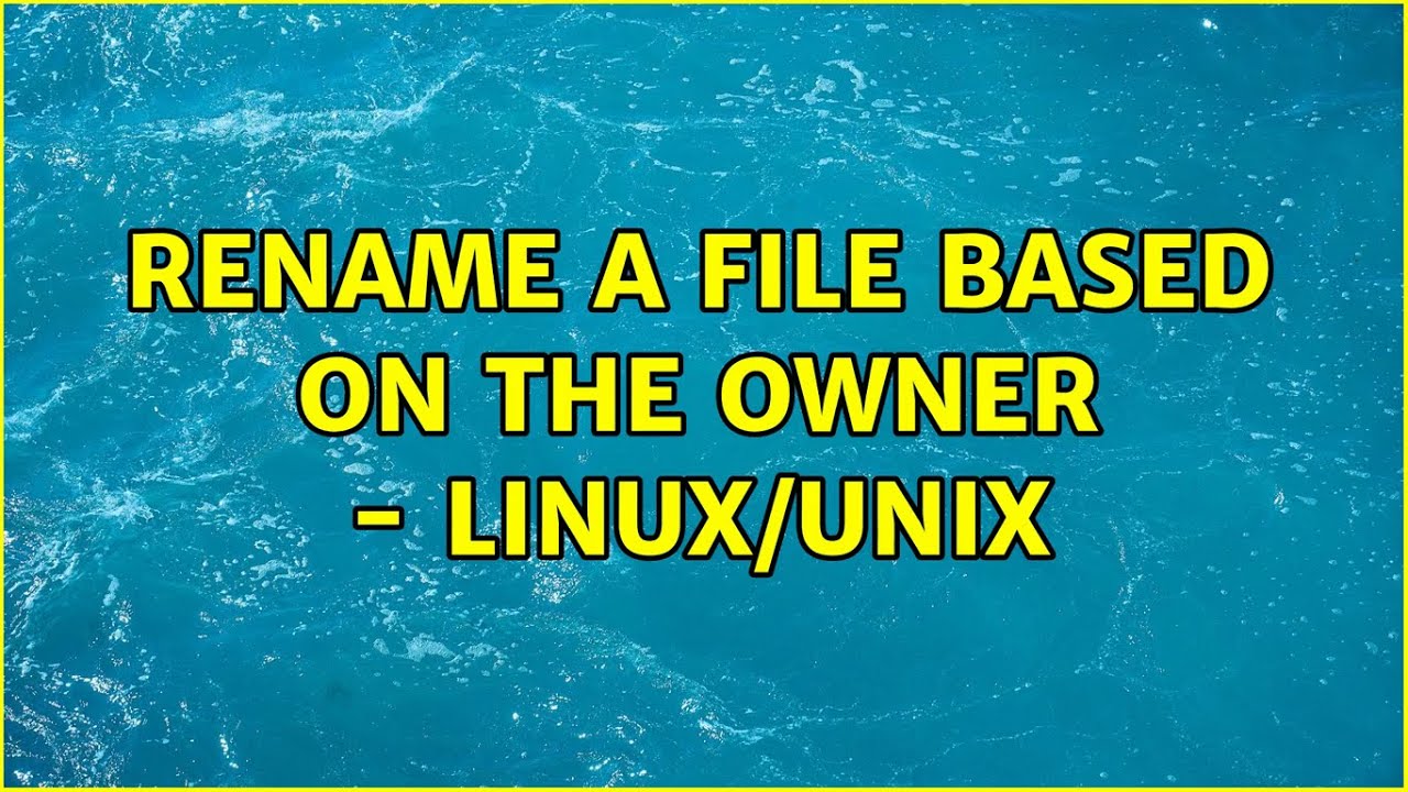 Rename A File Based On The Owner Linux Unix 5 Solutions YouTube Rename A File Based On The Owner Linux Unix 5 Solutions YouTube