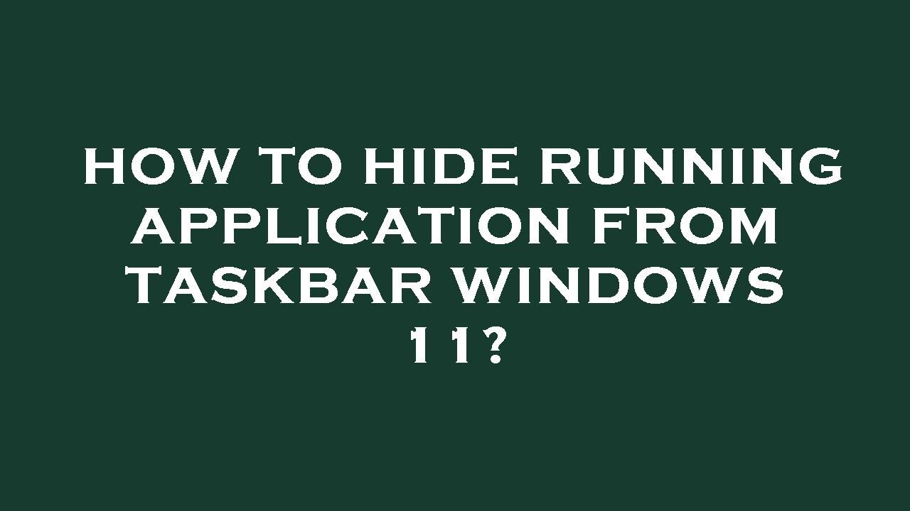 How To Hide Running Application From Taskbar Windows 11 YouTube how-to-hide-running-application-from-taskbar-windows-11-youtube