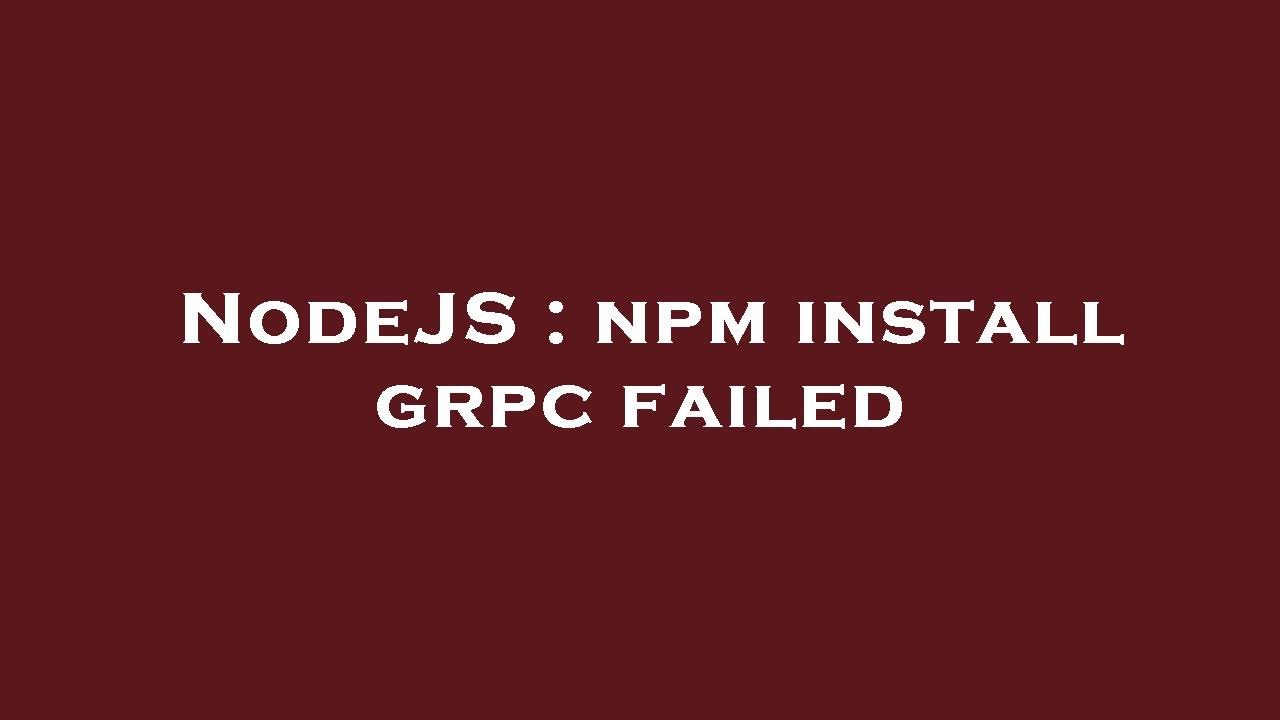 Nodejs Npm Install Grpc Failed Youtube 8631