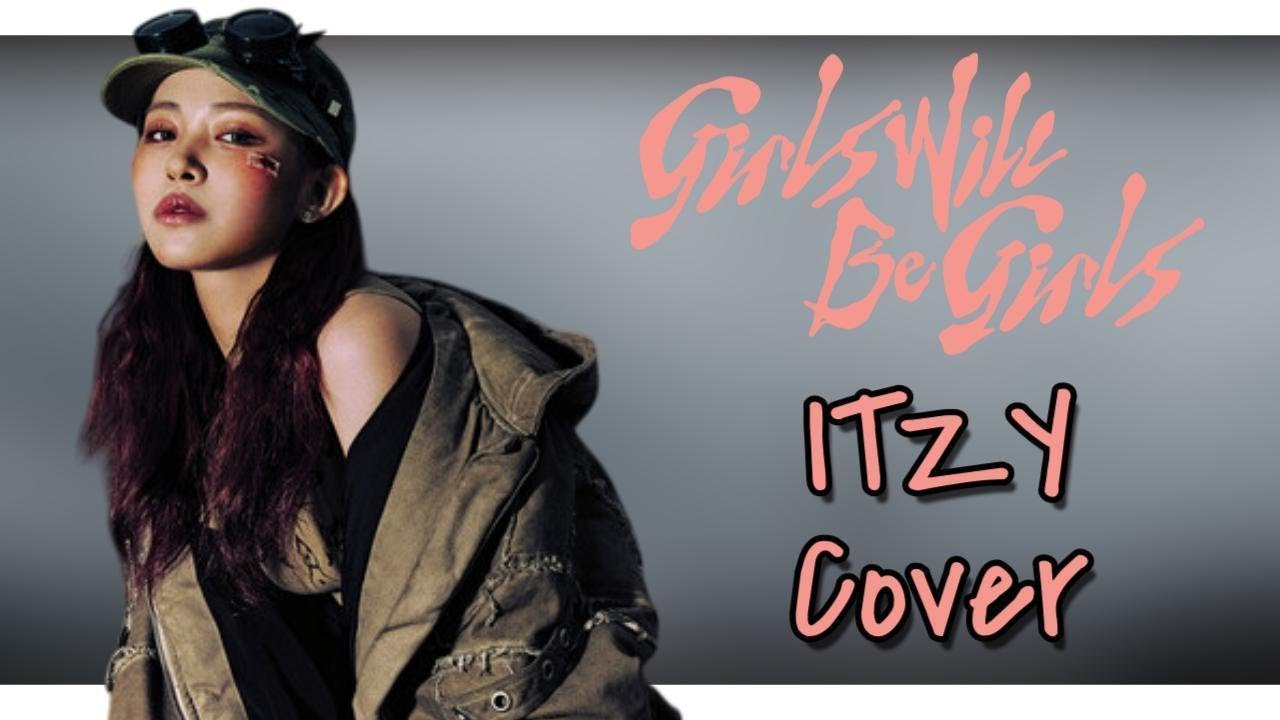 Girls Will Be Girls ~ ITZY ~ Cover - YouTube