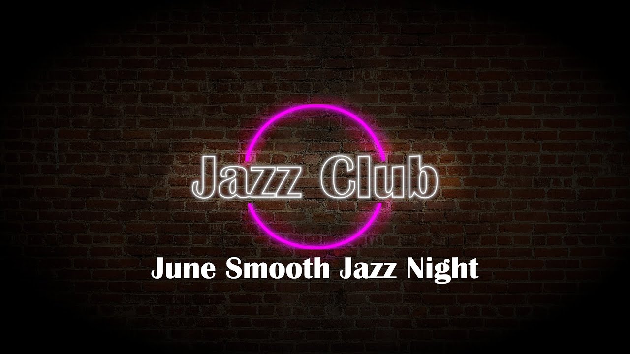 🎷June Smooth Jazz Night - 1-hour Jazz Music Playlist For Relaxing ...