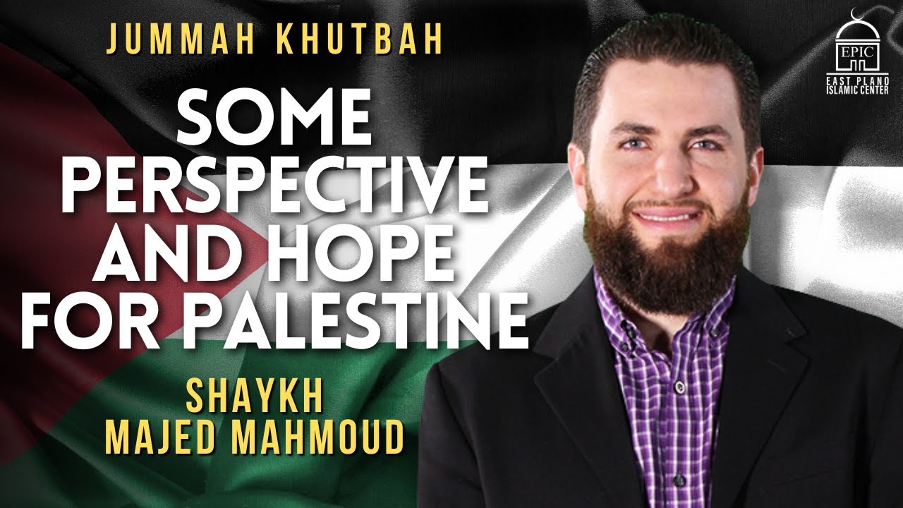 Some Perspective and Hope for Palestine | Jummah Khutbah | Shaykh Majed ...