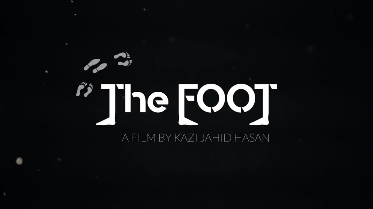 THE FOOT A FILM BY KAZI JAHID HASAN - YouTube