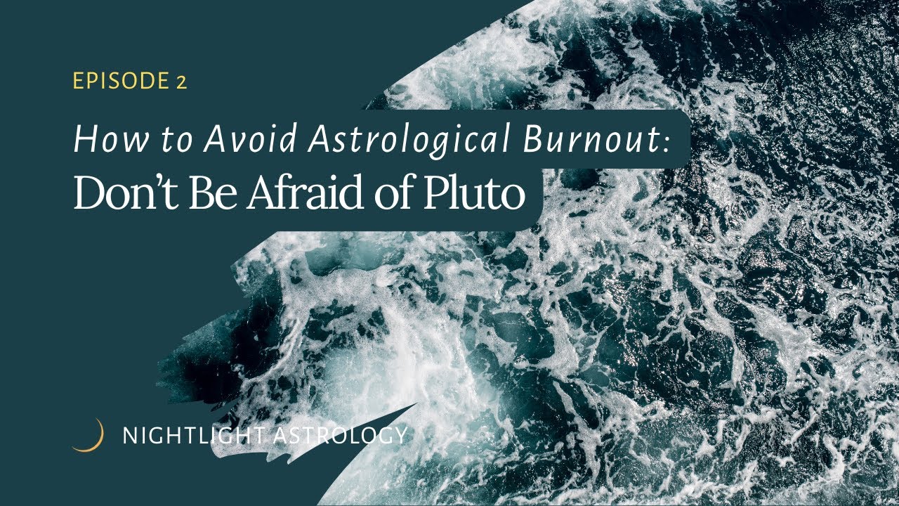 How to Avoid Astrological Burnout: Don't Be Afraid of Pluto - Episode 2 ...