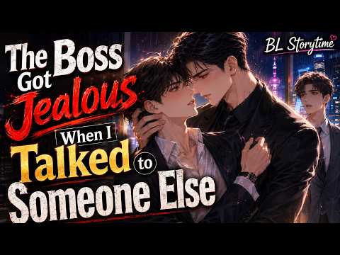 The Boss Got Jealous When I Talked to Someone Else | BL Storytime