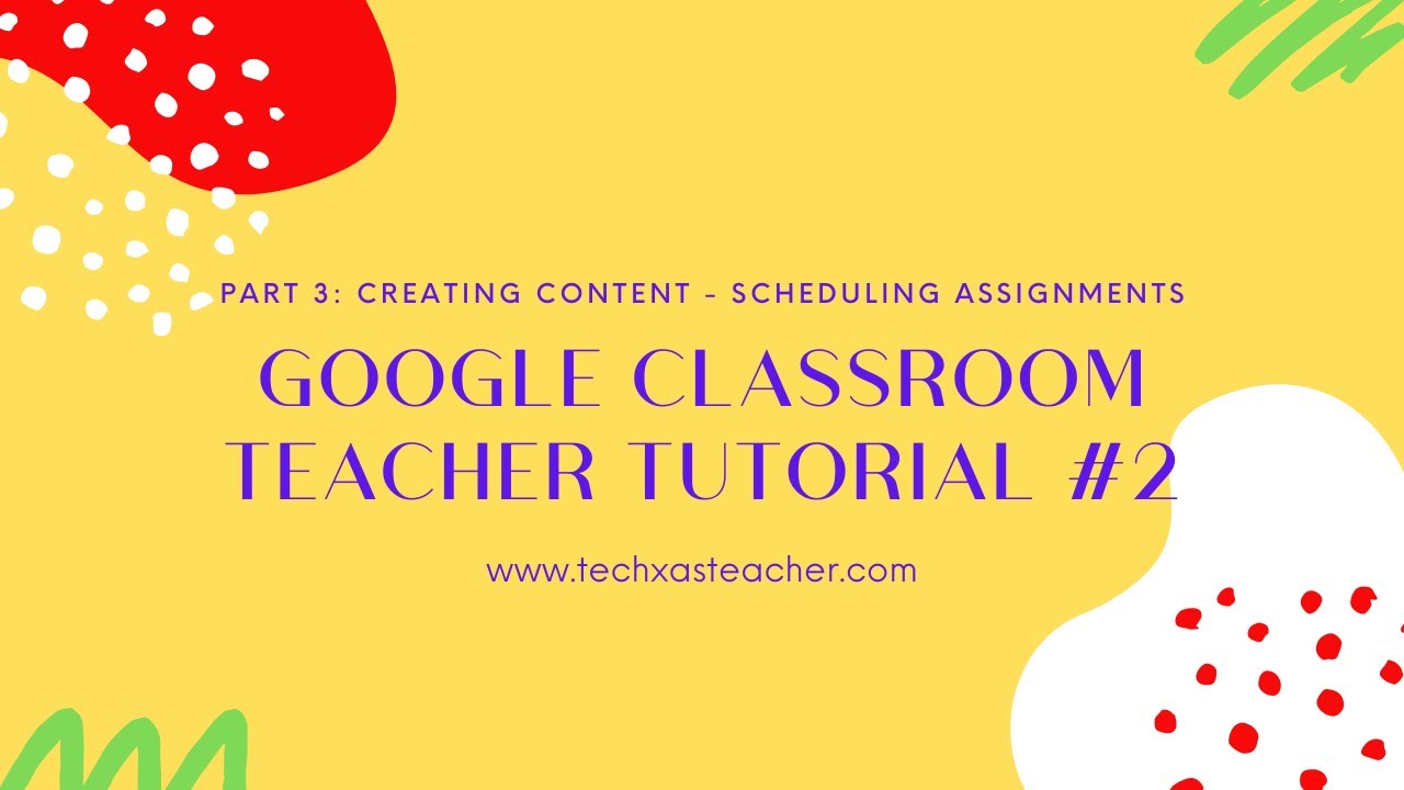 Google Classroom Teacher Tutorial #2 Creating Content Part 3 ...
