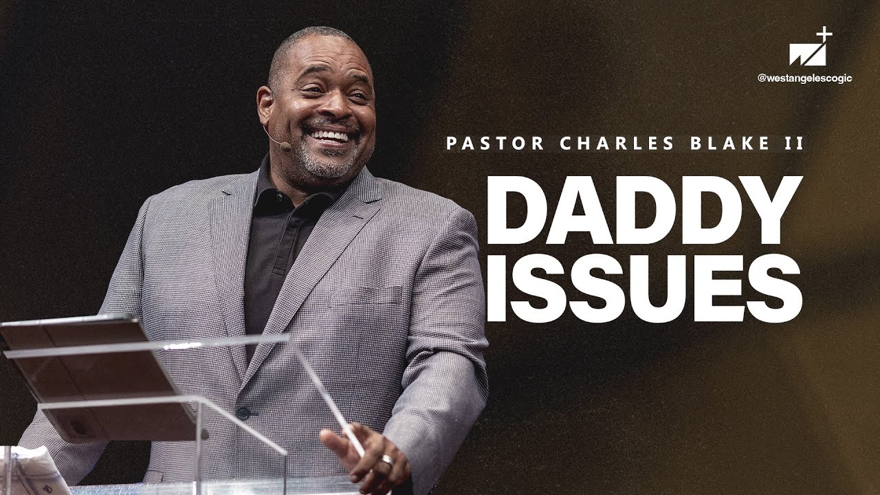 Father's Day at West Angeles | Daddy Issues | Pastor Charles Blake II ...