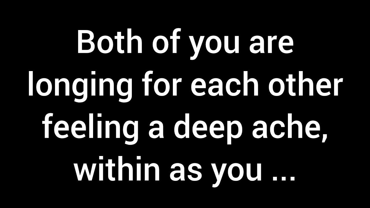 You both long for each other, feeling a deep ache within as you are ...