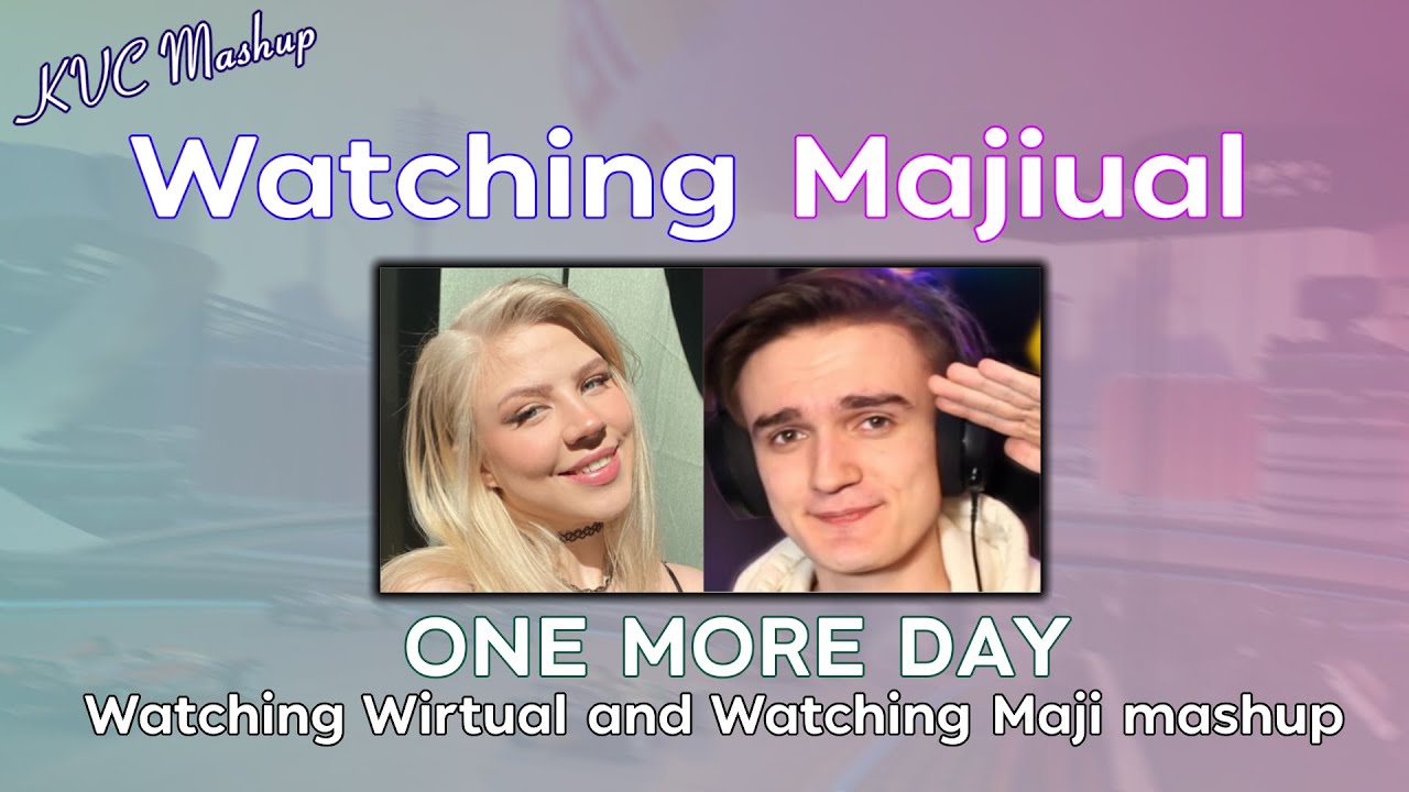 One More Day - Watching Majiual (Watching Wirtual & Watching Maji KVC ...