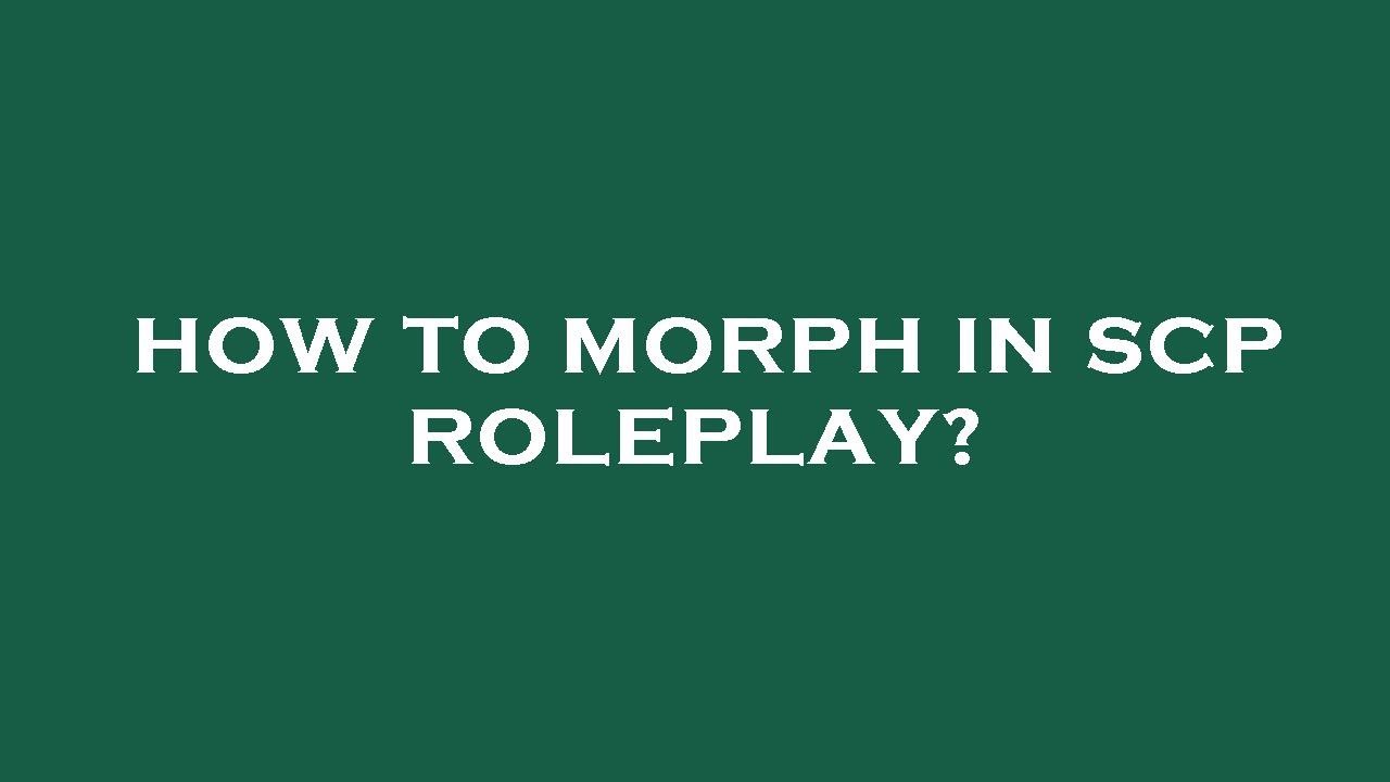 How to morph in scp roleplay? - YouTube
