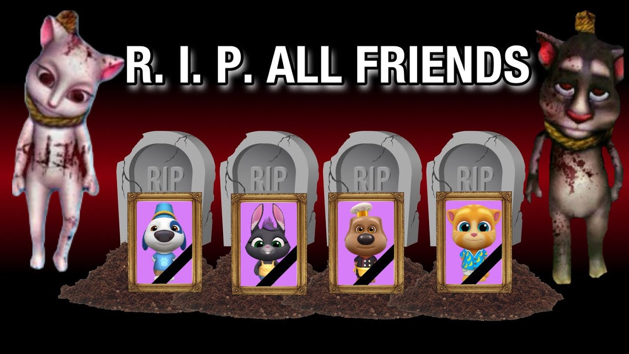 R. I. P. ALL FRIENDS | Talking Tom and friends - YouTube
