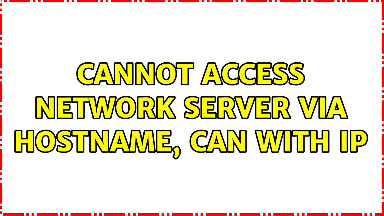 Cannot access network server via hostname, can with IP (2 Solutions ...