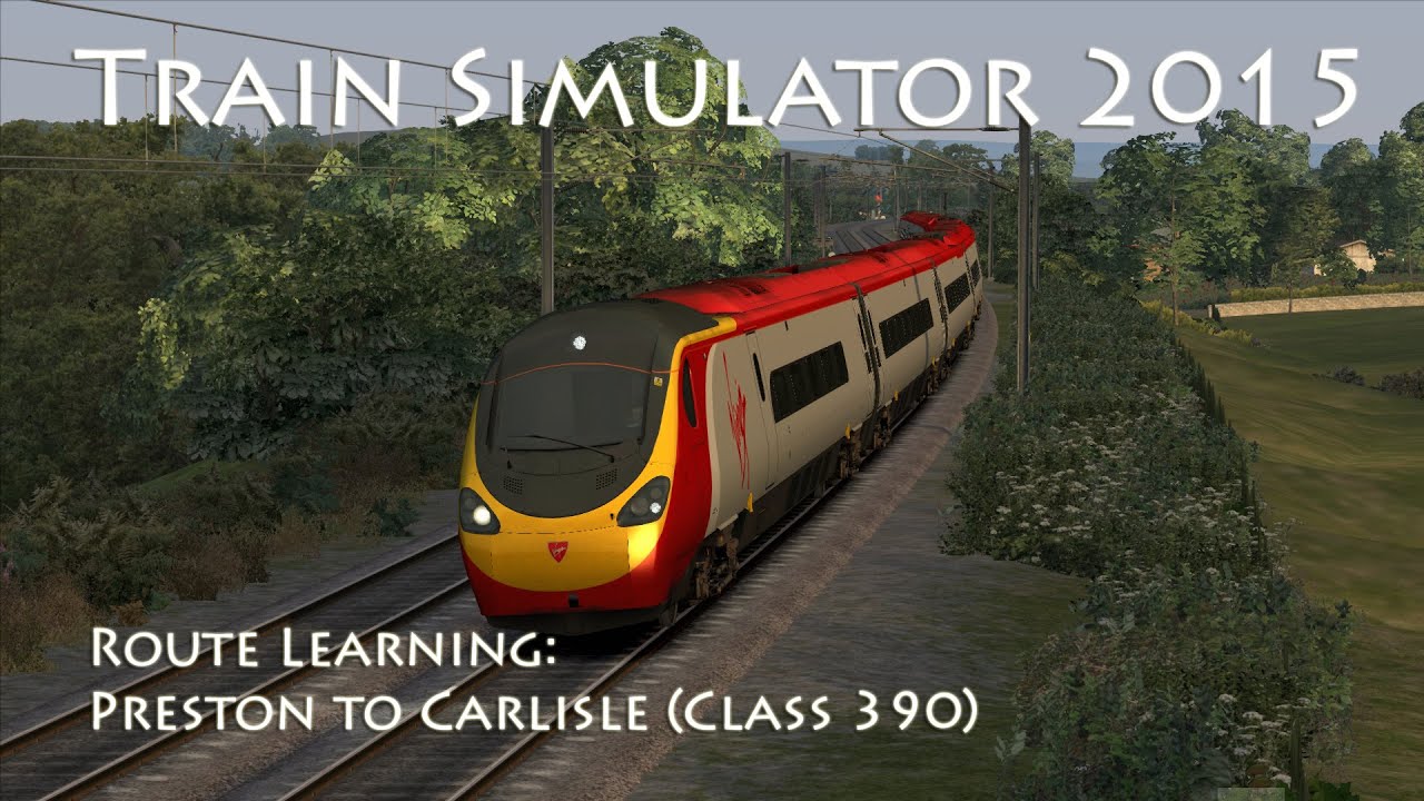 Train Simulator 2015 - Route Learning: Preston to Carlisle (Class 390 ...