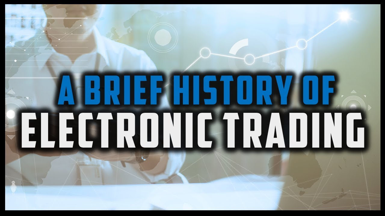 A BRIEF HISTORY OF ELECTRONIC TRADING [Financial Markets History #4 ...