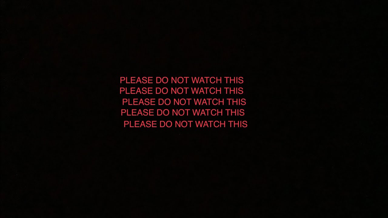 Please Do Not Watch This Video - YouTube