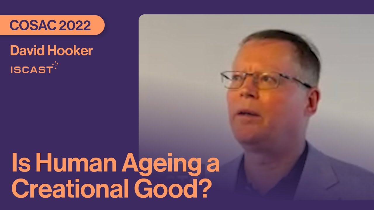 Is Human Ageing a Creational “Good”? | David Hooker | COSAC 2022 - YouTube
