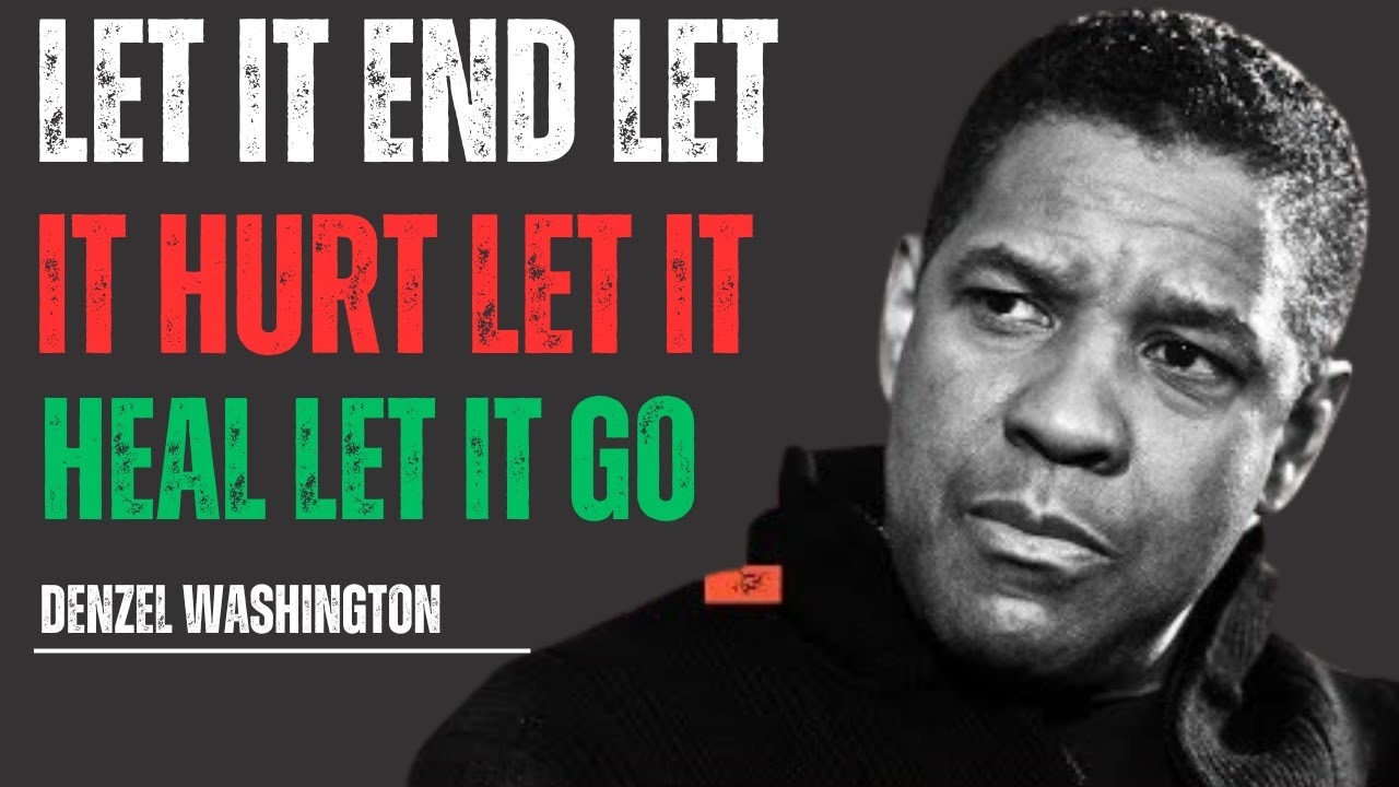 LET IT END , LET IT HURT, LET IT HEAL , LET IT GO | DENZEL WASHINGTON ...