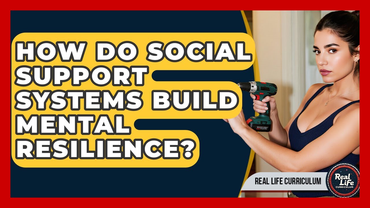 How Do Social Support Systems Build Mental Resilience? - Real Life ...