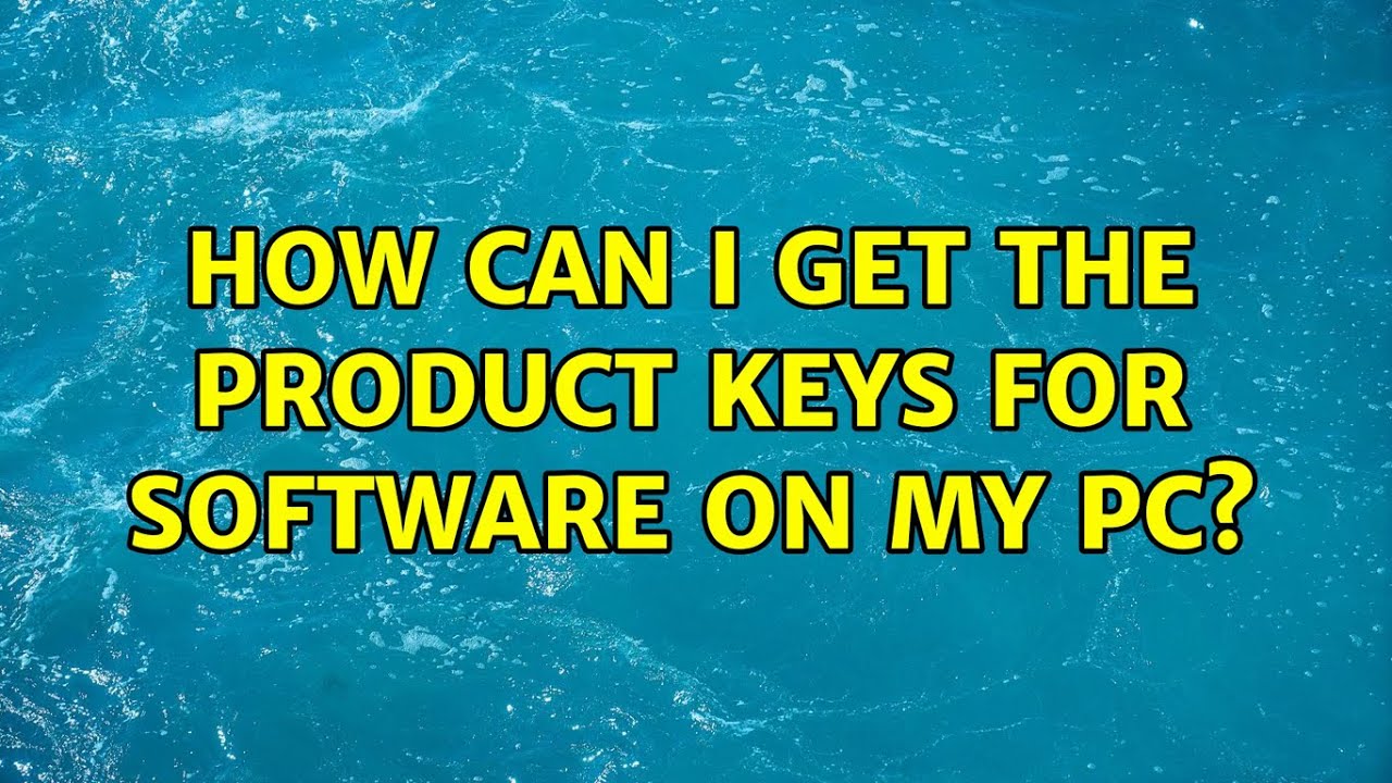 How can I get the product keys for software on my PC? (4 Solutions ...