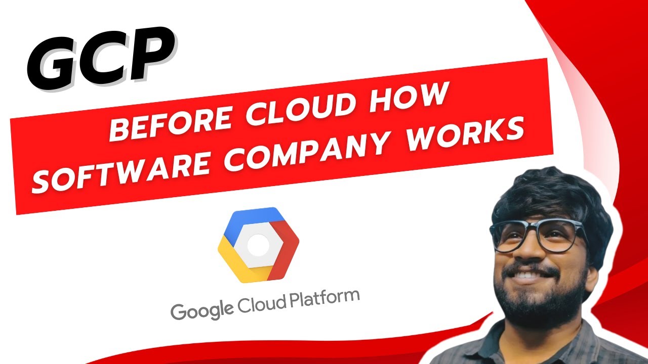 BEFORE CLOUD HOW SOFTWARE COMPANY WORKS AND AFTER CLOUD | GCP COURSE ...
