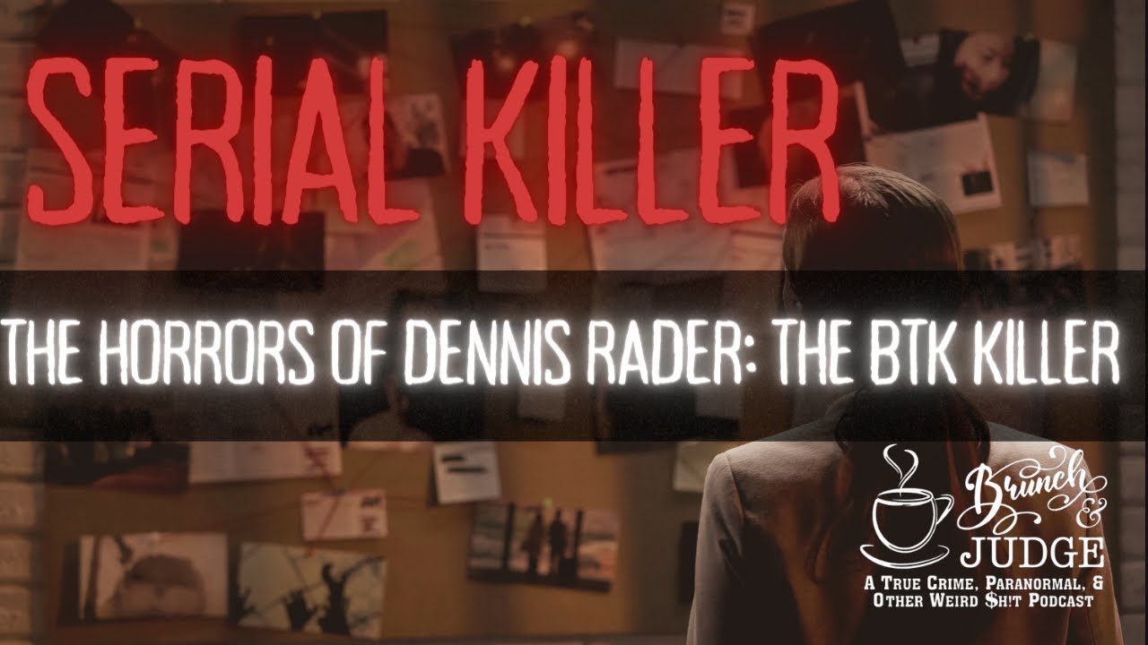 Episode 109: Serial Killer: The Horrors of Dennis Rader the BTK Killer ...