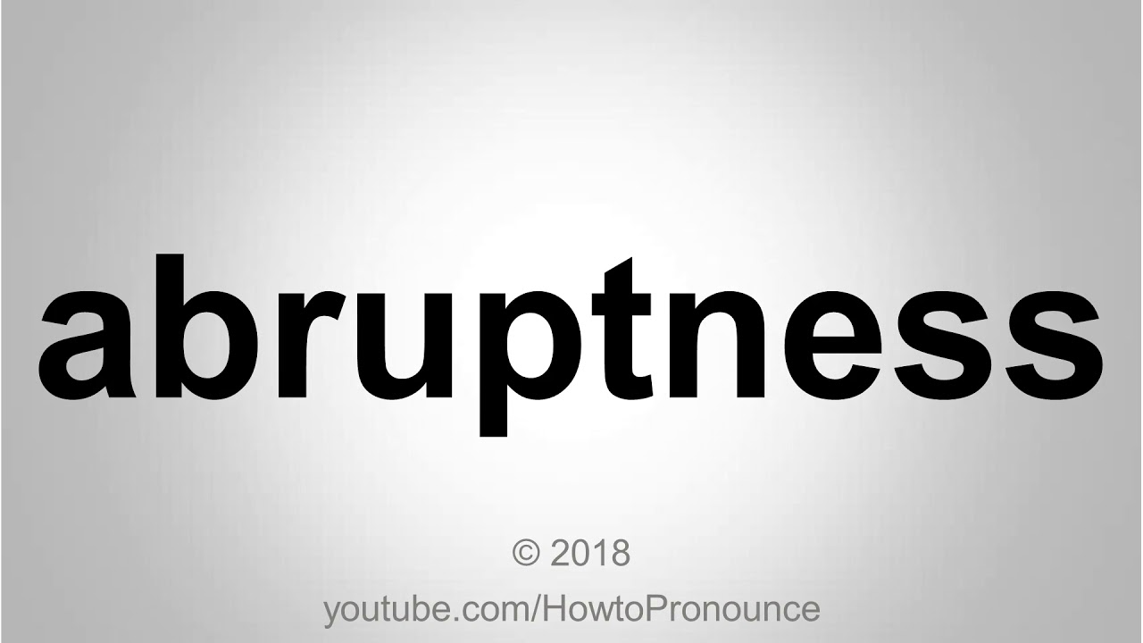 How to Pronounce abruptness - YouTube