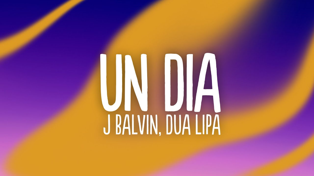 J. Balvin, Dua Lipa, Bad Bunny, Tainy - UN DIA (ONE DAY) (Letra/Lyrics ...