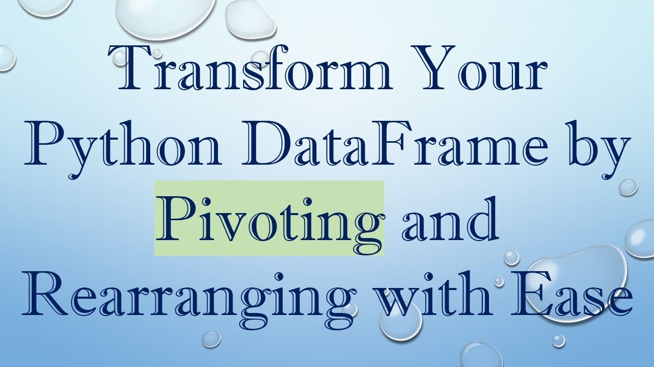 Transform Your Python Dataframe By Pivoting And Rearranging With Ease Youtube