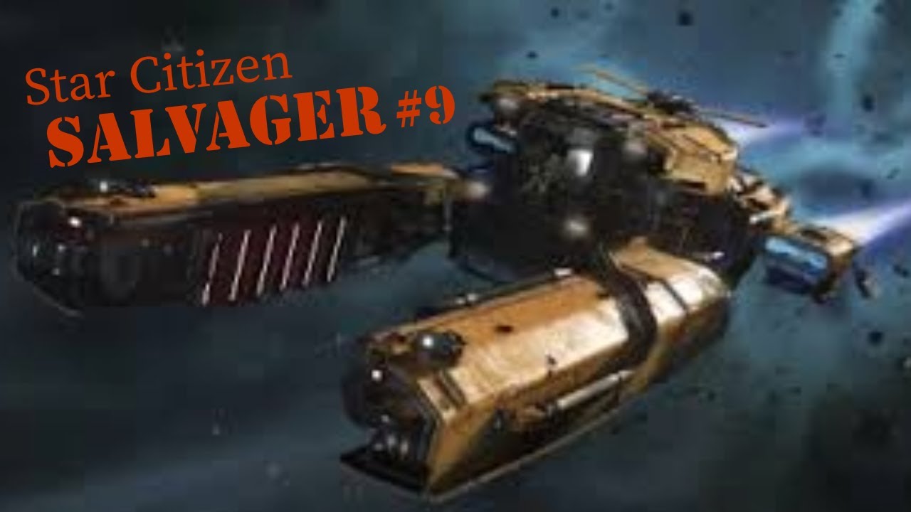 Star Citizen Salvager (#9) **NO COMMENTARY** - YouTube