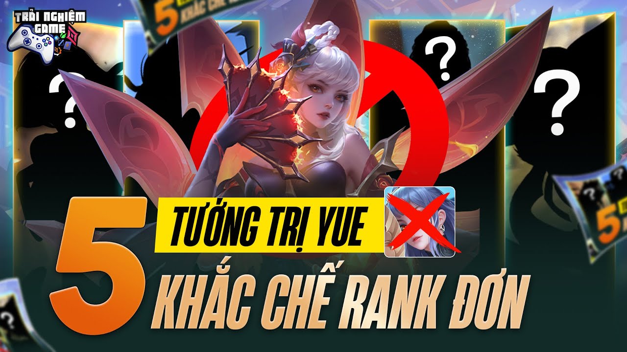 Top 5 Tướng Khiến YUE MAP SÁNG ra chuồng gà, Khắc chế YUE S4 2023, TNG ...